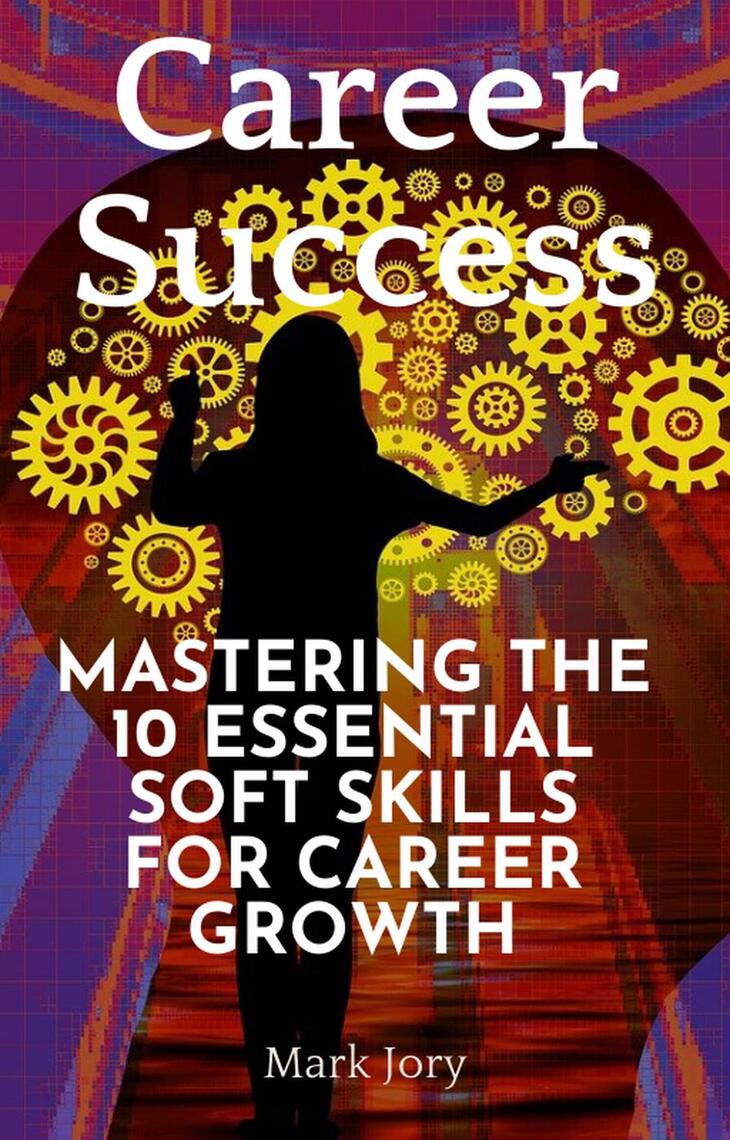 Career Success: Mastering the 10 Essential Soft Skills for Career ...