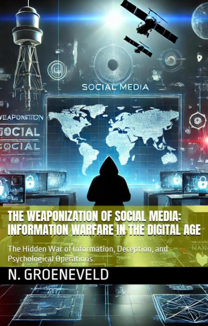 The Weaponization of Social Media: Information Warfare in the Digital ...