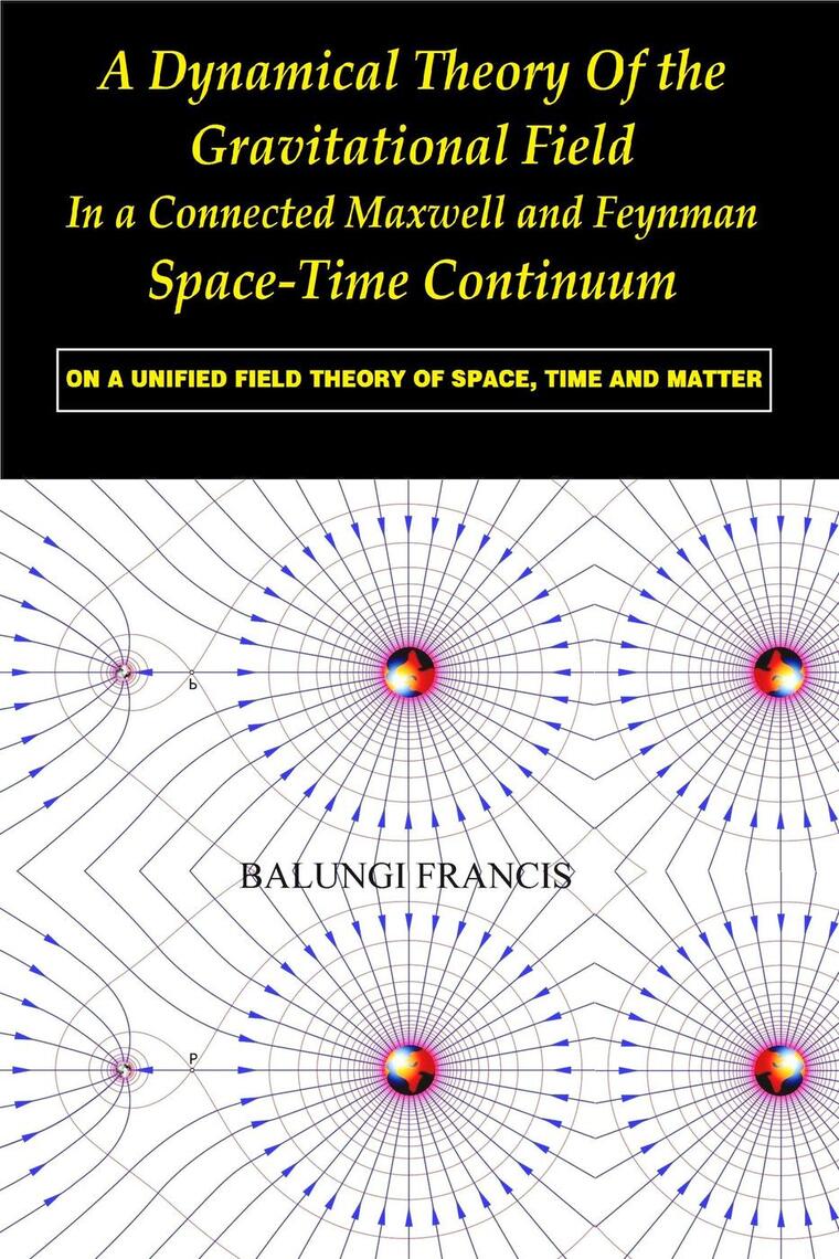 A Dynamical Theory of the Gravitational Field in a Connected Maxwell and Feynman Spacetime ...