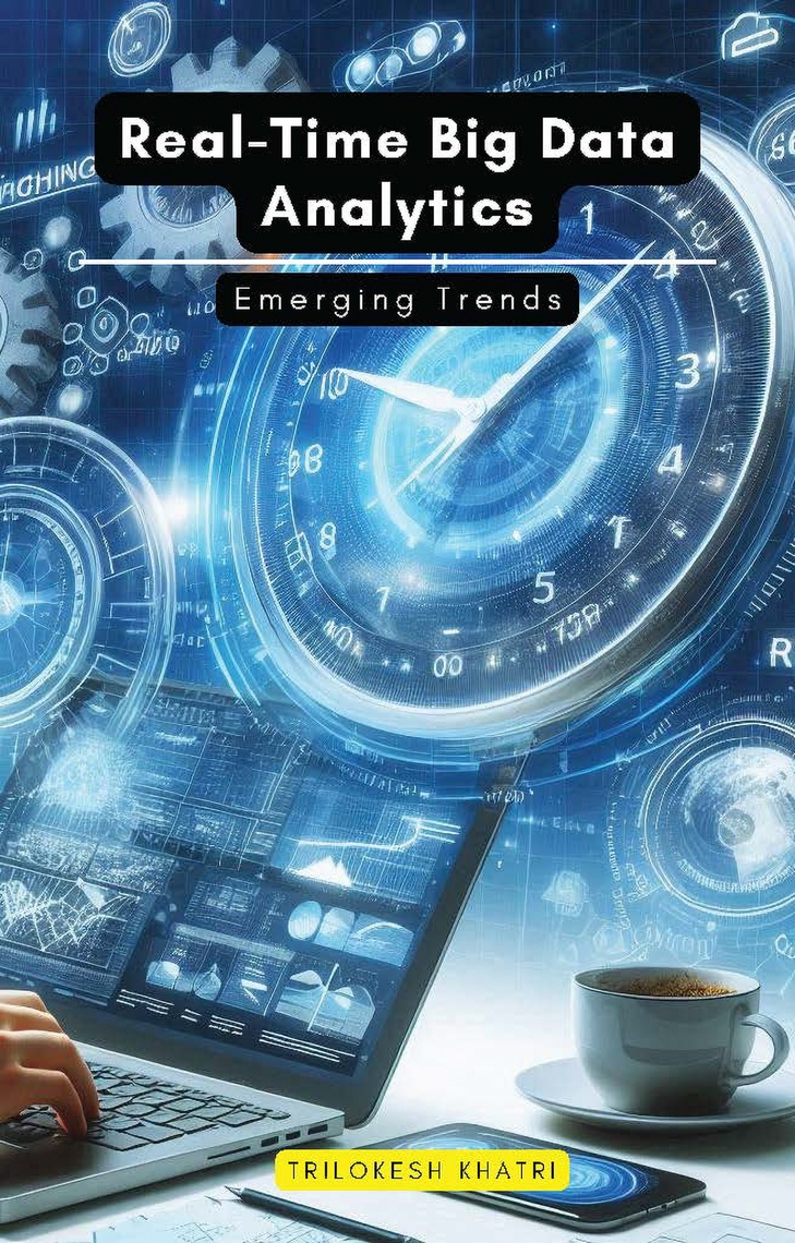 Real-Time Big Data Analytics by Trilokesh Khatri (Ebook) - Read free ...
