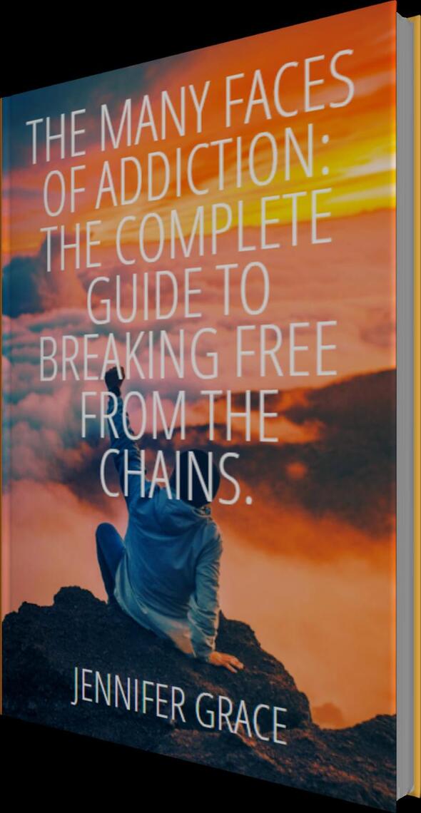 The Many Faces of Addiction: The Complete Guide To Breaking Free from ...