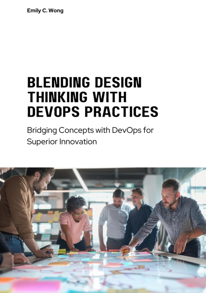 Blending Design Thinking with DevOps Practices by Emily C. Wong (Ebook) - Read free for 30 days