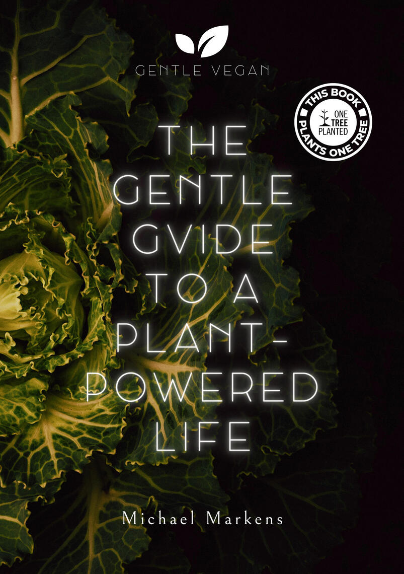 The Gentle Guide to a Plant-Powered Life by Michael Markens, Gentle Vegan (Ebook) - Read free ...