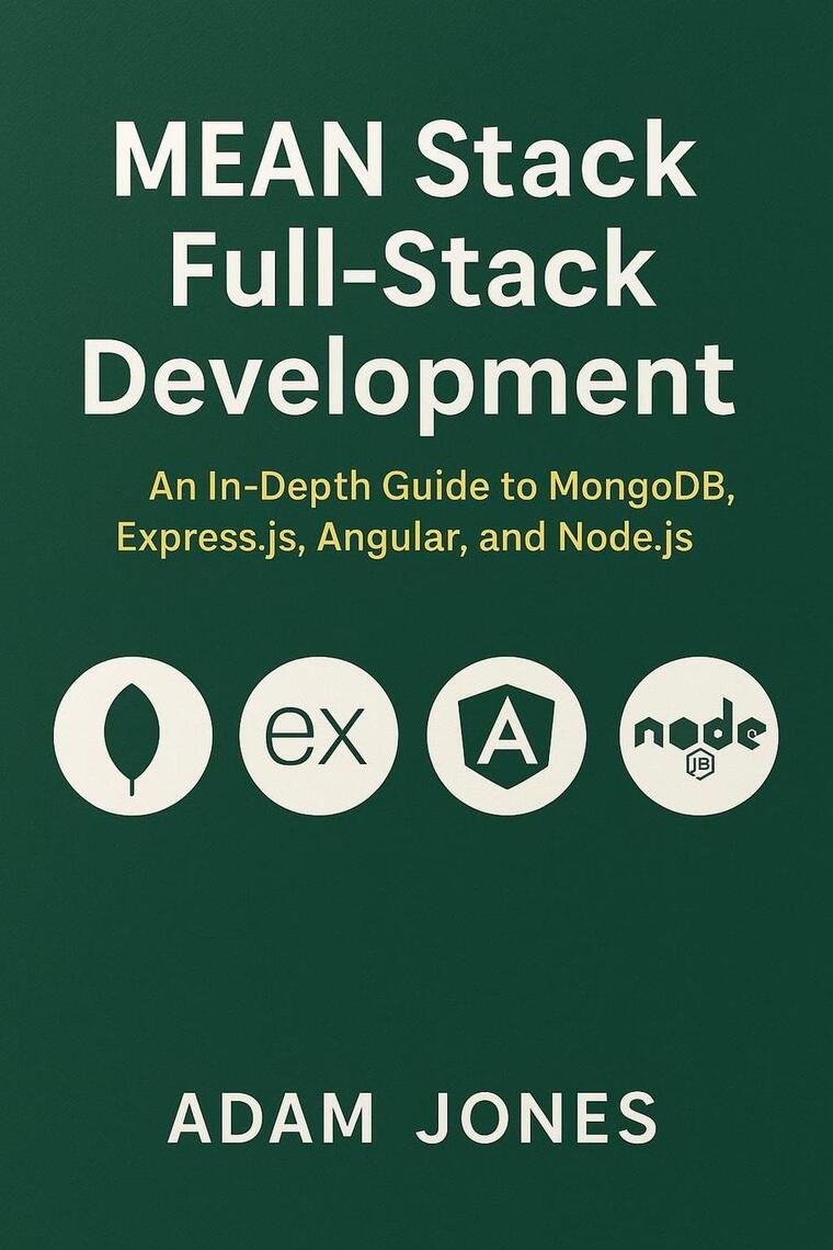 MEAN Stack Full-Stack Development: An In-Depth Guide to MongoDB, Express.js, Angular, and Node ...