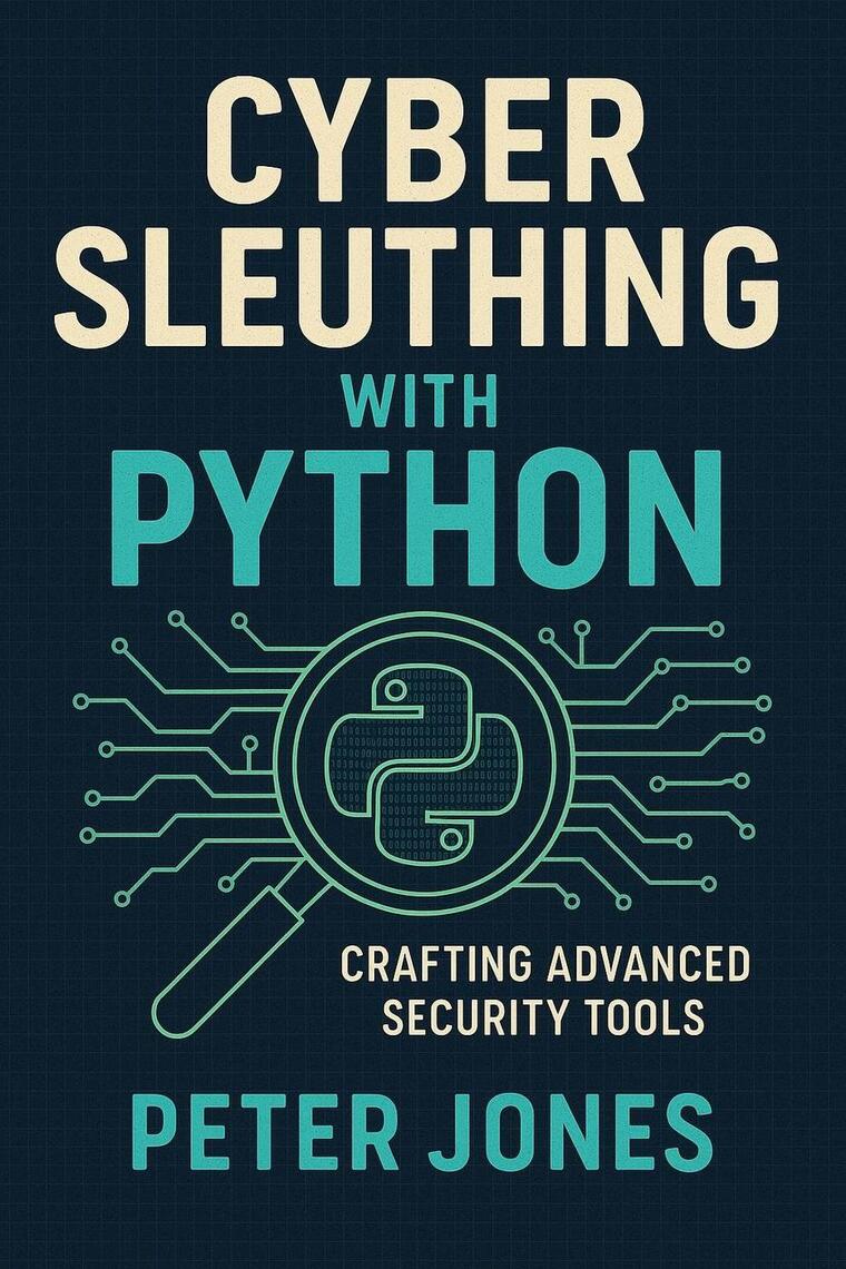 Cyber Sleuthing with Python: Crafting Advanced Security Tools by Peter ...