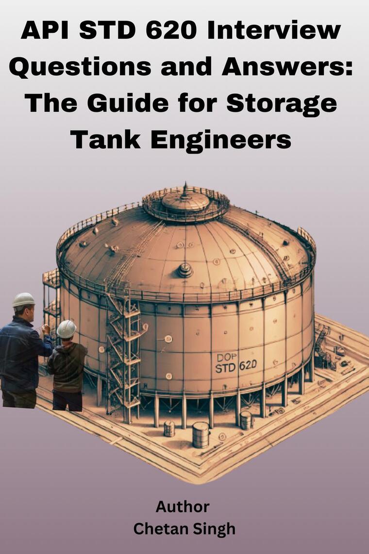 API STD 620 Interview Questions and Answers: The Guide for Storage Tank Engineers by Chetan ...