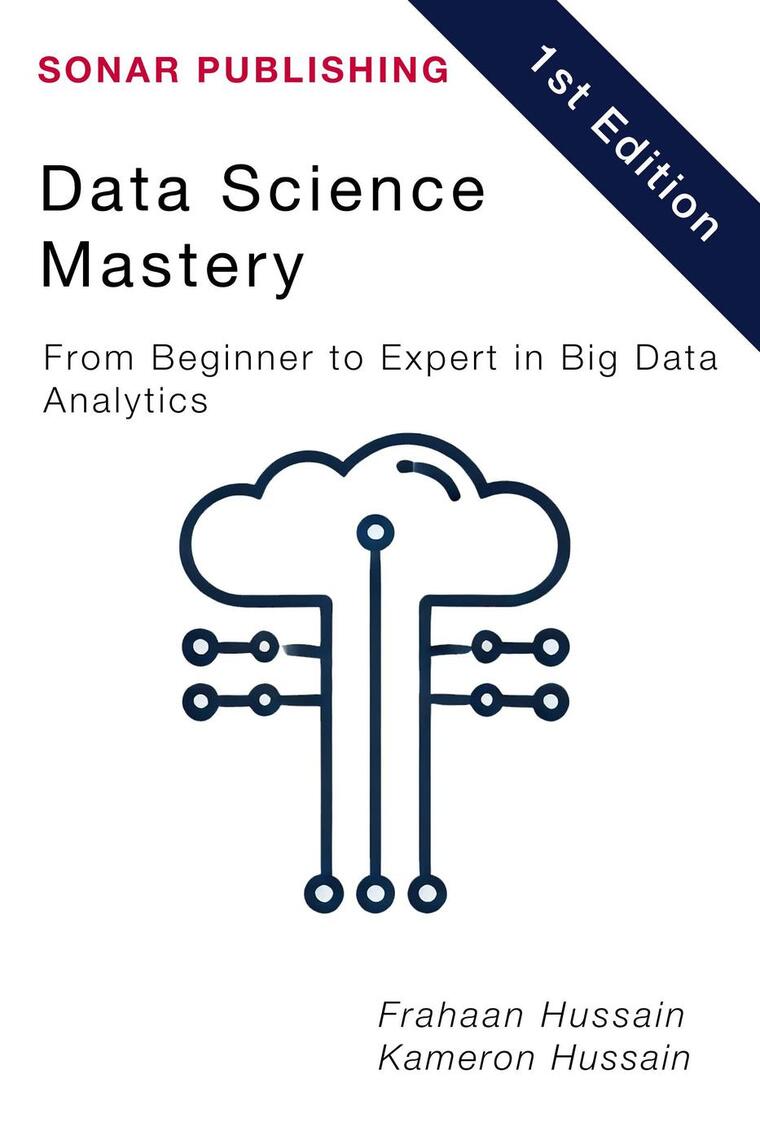 Data Science Mastery: From Beginner to Expert in Big Data Analytics by Kameron Hussain, Frahaan ...