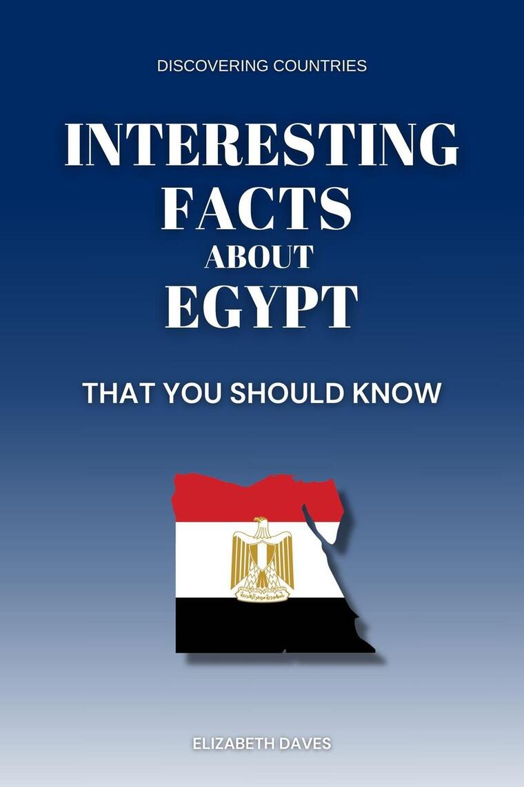 Interesting Facts About Egypt That You Should Know by Elizabeth Daves ...