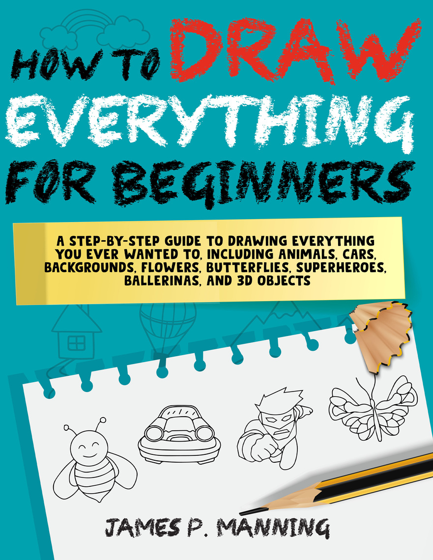 How to Draw Everything for Beginners by James P. Manning (Ebook) - Read ...