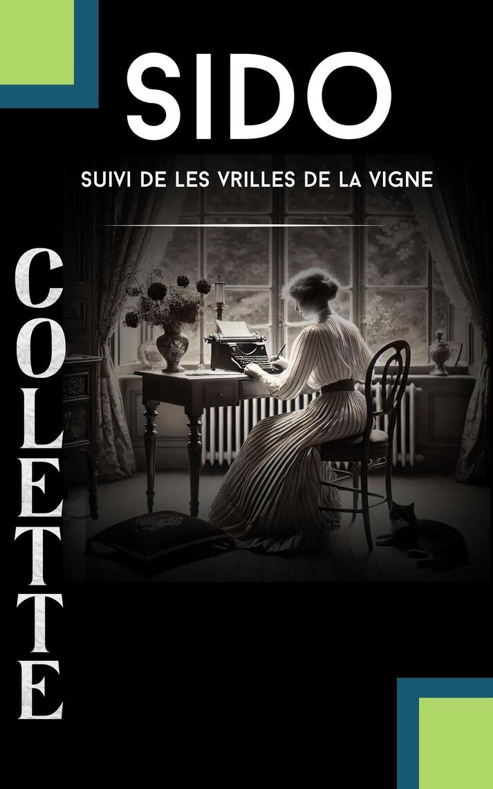 Sido ; suivi de Les vrilles de la vigne (contient la biographie de l ...