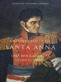 Santa Anna: Una biografía para gente ocupada de Gustavo Vazquez-Lozano ...