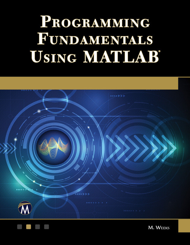 Programming Fundamentals Using MATLAB by Mercury Learning and Information, Michael Weeks (Ebook ...