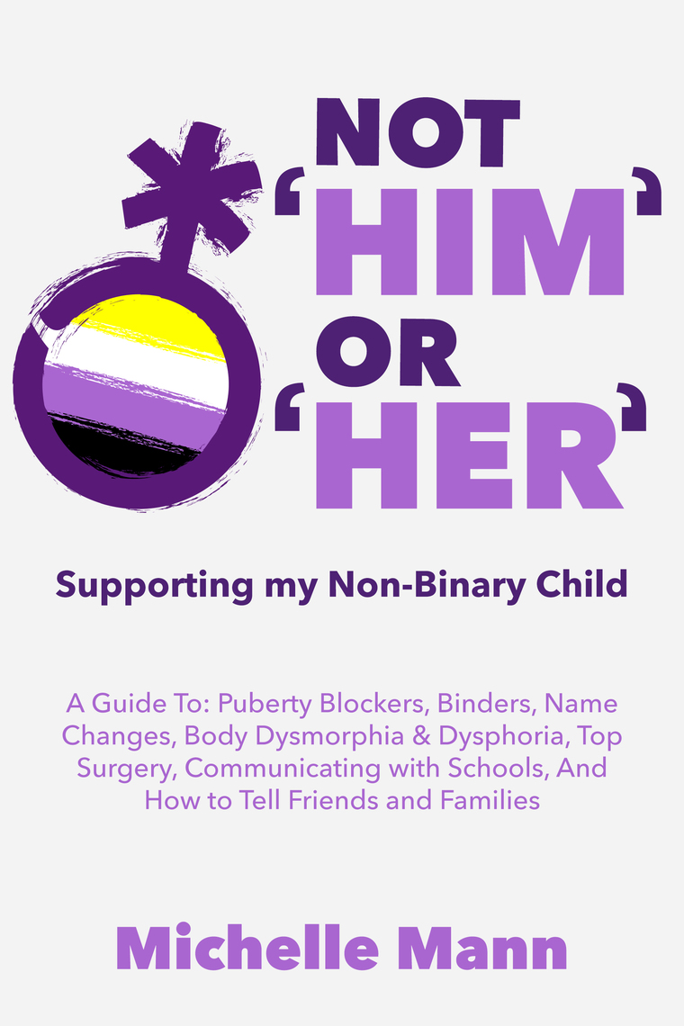 Not ‘Him’ Or ‘Her’Supporting My Non-Binary Child by Michelle Mann (Ebook) - Read free for 30 days