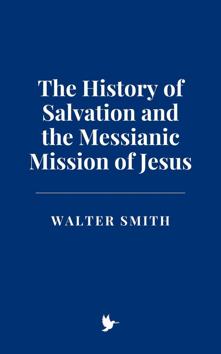 The History of Salvation and the Messianic Mission of Jesus by Walter ...