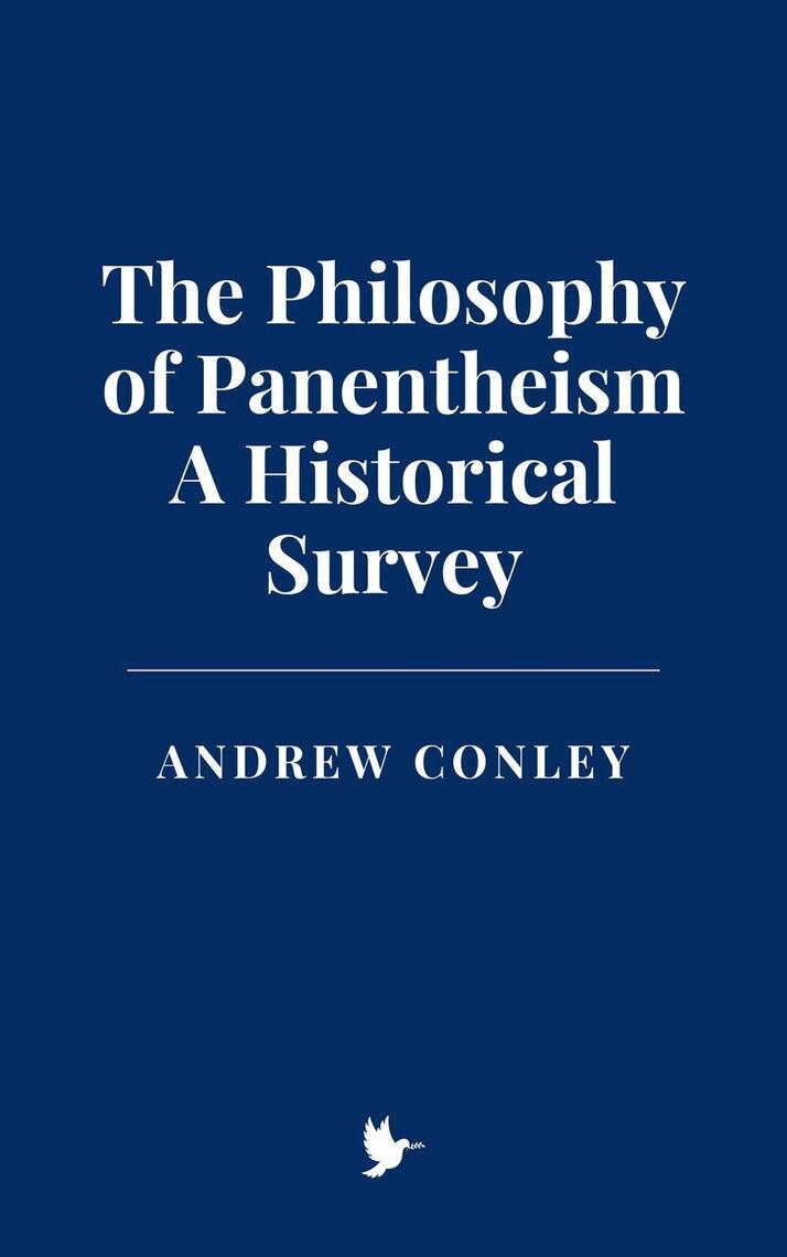 The Philosophy of Panentheism: A Historical Survey by Andrew Conley ...