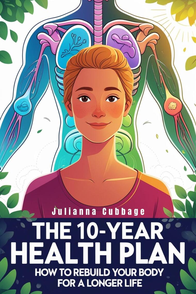 The 10-Year Health Plan: How to Rebuild Your Body for a Longer Life by ...