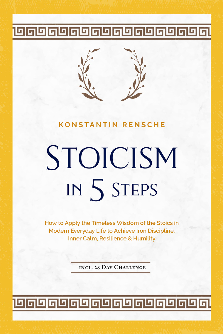Stoicism in 5 Steps: How to Apply the Timeless Wisdom of the Stoics in ...