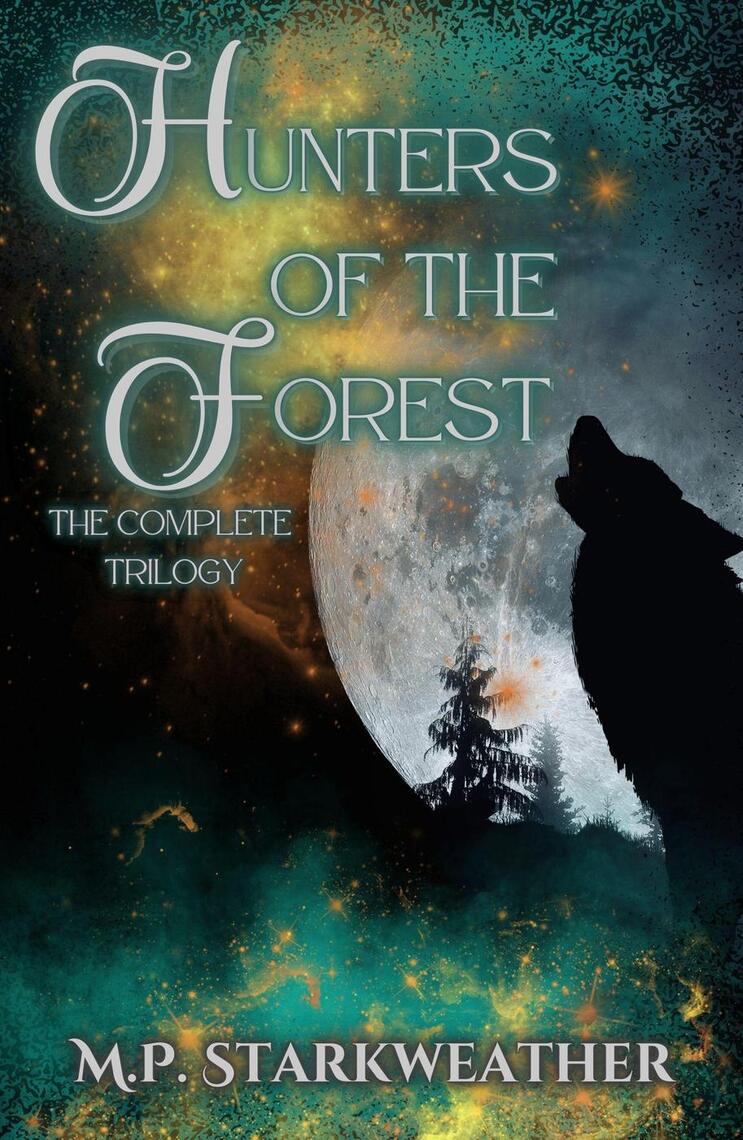 Hunters of the Forest: The Complete Trilogy by M.P. Starkweather (Ebook ...