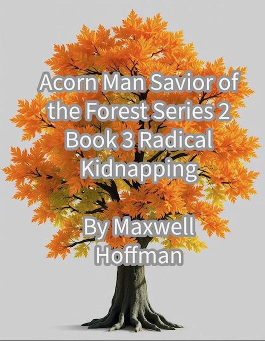 Acorn Man Savior of the Forest Series 2 Book 3 Radical Kidnapping by ...