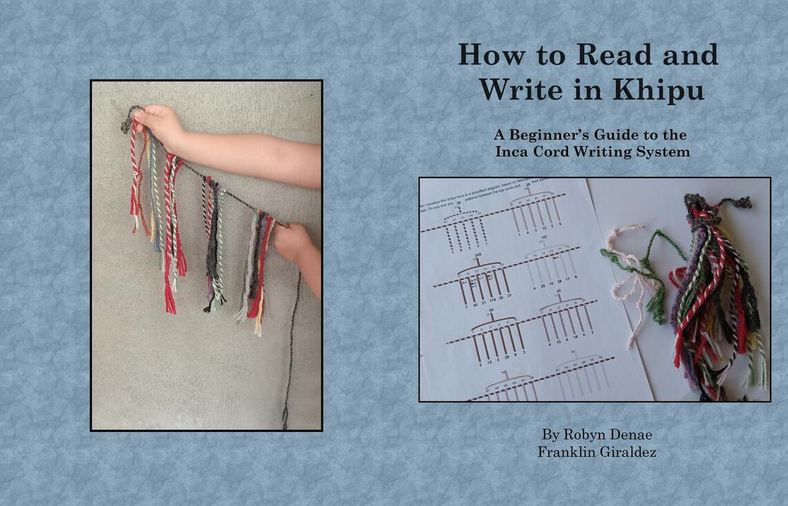How to Read and Write in Khipu: A Beginner’s Guide to the Inca Cord ...