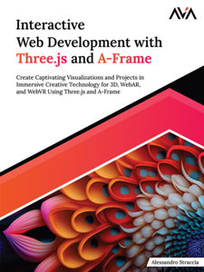 Interactive Web Development With Three.js and A-Frame: Create ...