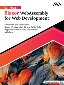 Ultimate Blazor WebAssembly for Web Development: Unlock the Full ...