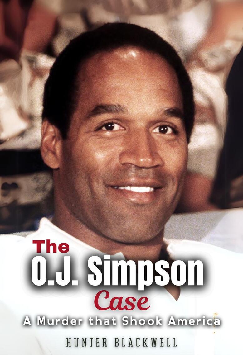 The O.J. Simpson Case: A Murder that Shook America by Hunter Blackwell ...
