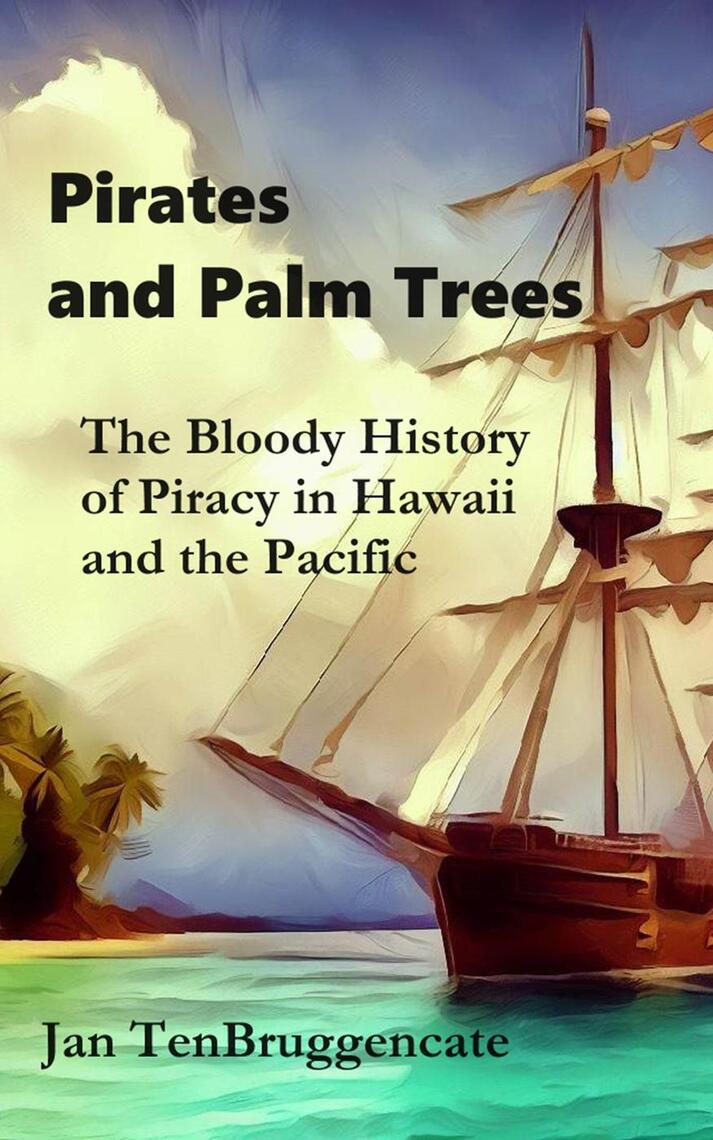 Pirates and Palm Trees: The Bloody History of Piracy in Hawaii and the ...