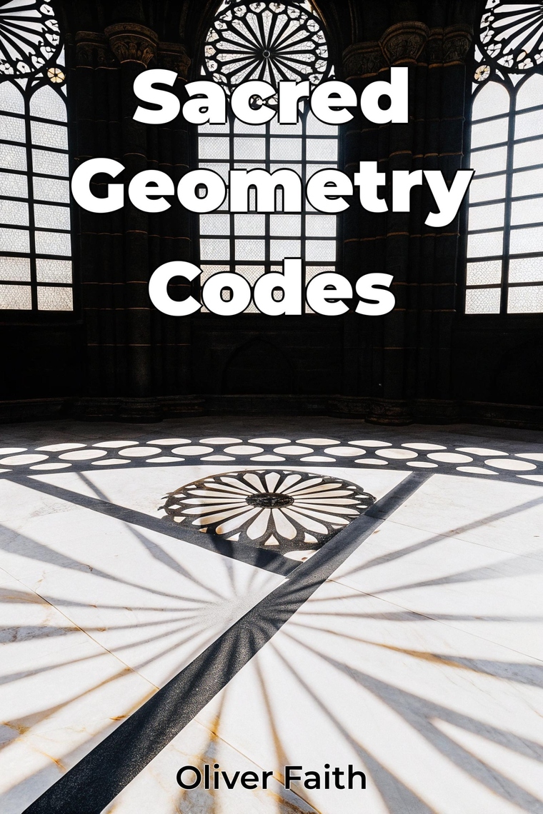 Sacred Geometry Codes by Oliver Faith, AI (Ebook) - Read free for 30 days
