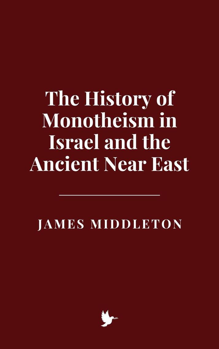 The History of Monotheism in Israel and the Ancient Near East by James ...