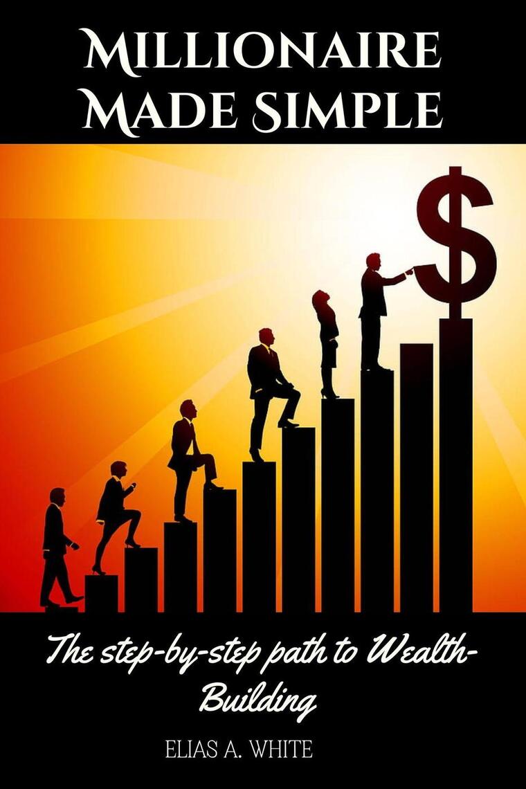 Millionaire Made Simple : The step-by-step path to Wealth-Building by ...