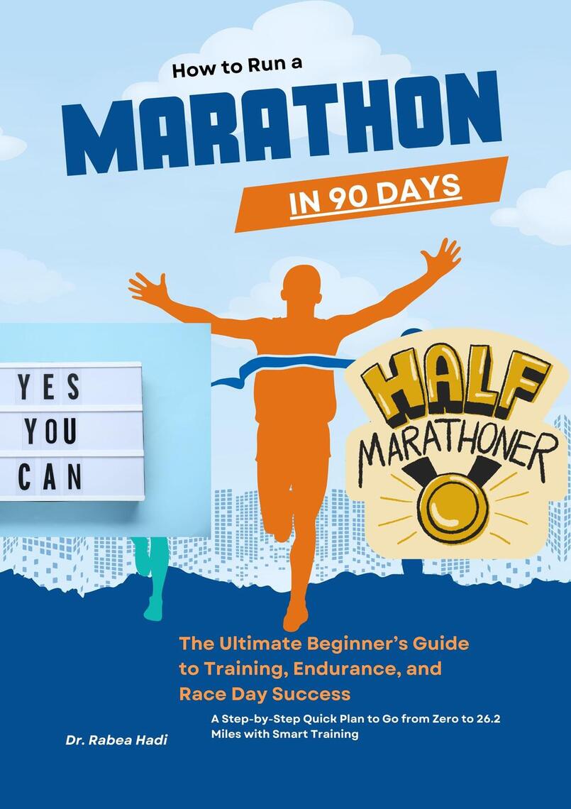 How to Run a Marathon in 90 Days: The Ultimate Beginner’s Guide to ...