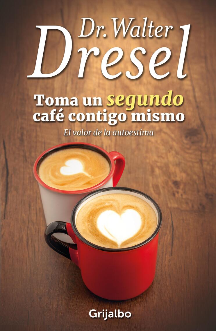 Toma un segundo café contigo mismo de Walter Dresel (Libro electrónico ...