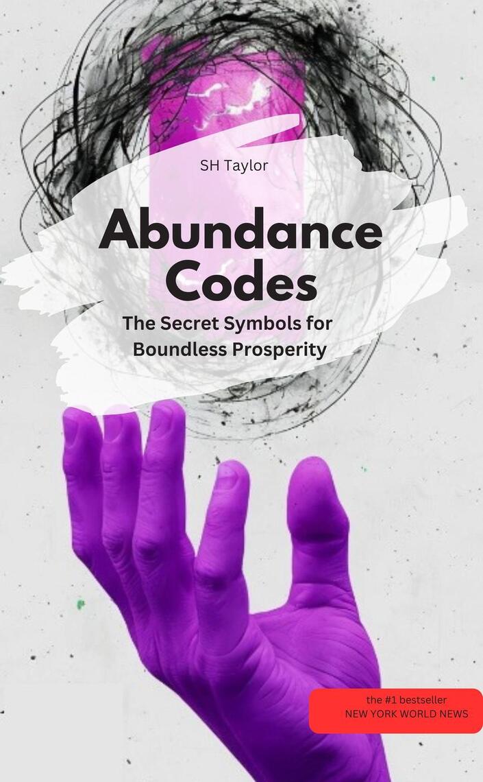 Abundance Codes: The Secret Symbols for Boundless Prosperity by SH Taylor by SH Taylor (Ebook ...