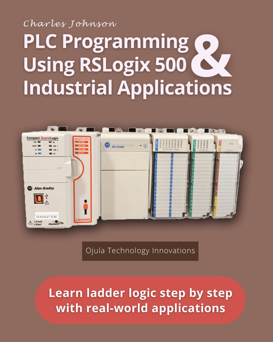 PLC Programming Using RSLogix 500 & Industrial Applications by Charles Johnson, Ojula Technology ...