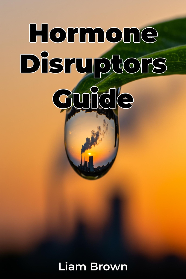 Hormone Disruptors Guide by Liam Brown, AI (Ebook) - Read free for 30 days