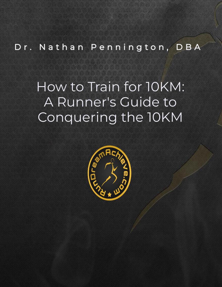 How to Train for 10KM: A Runners Guide to Conquering the 10KM by Nathan ...