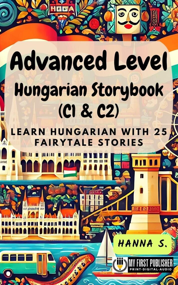 Advanced Level Hungarian Storybook (C1 & C2): Learn Hungarian with 25 ...