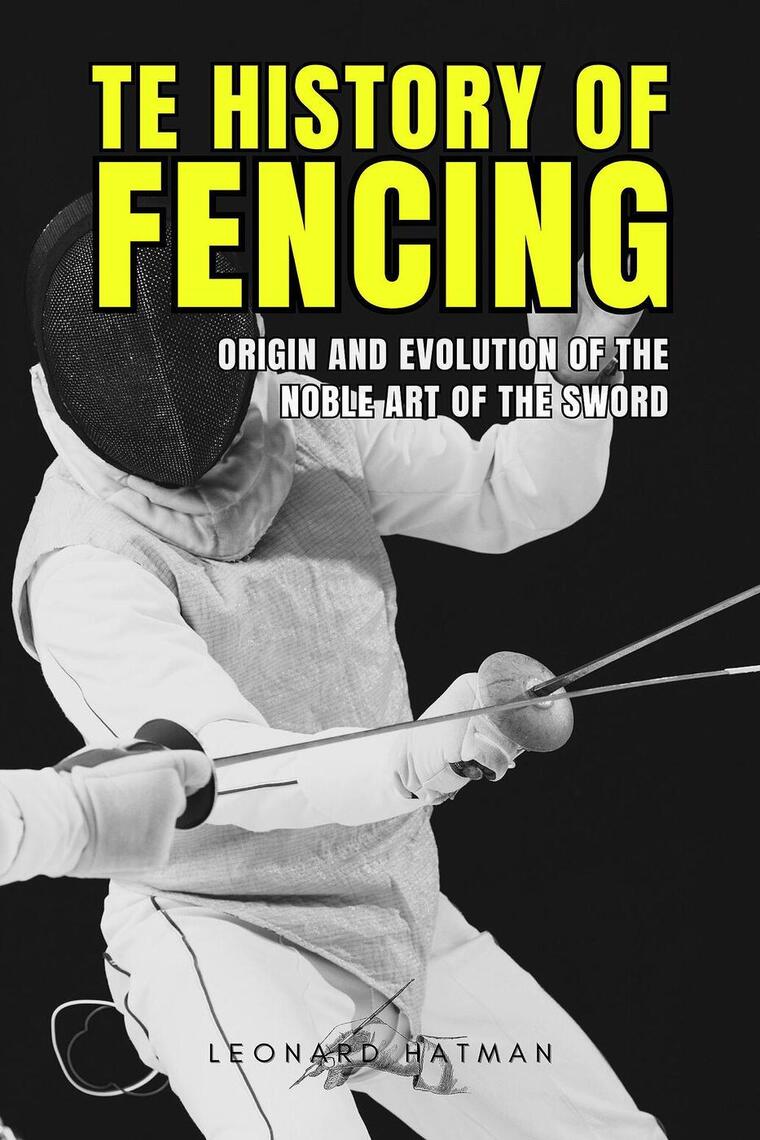The History of Fencing: Origin and Evolution of the Noble Art of the ...
