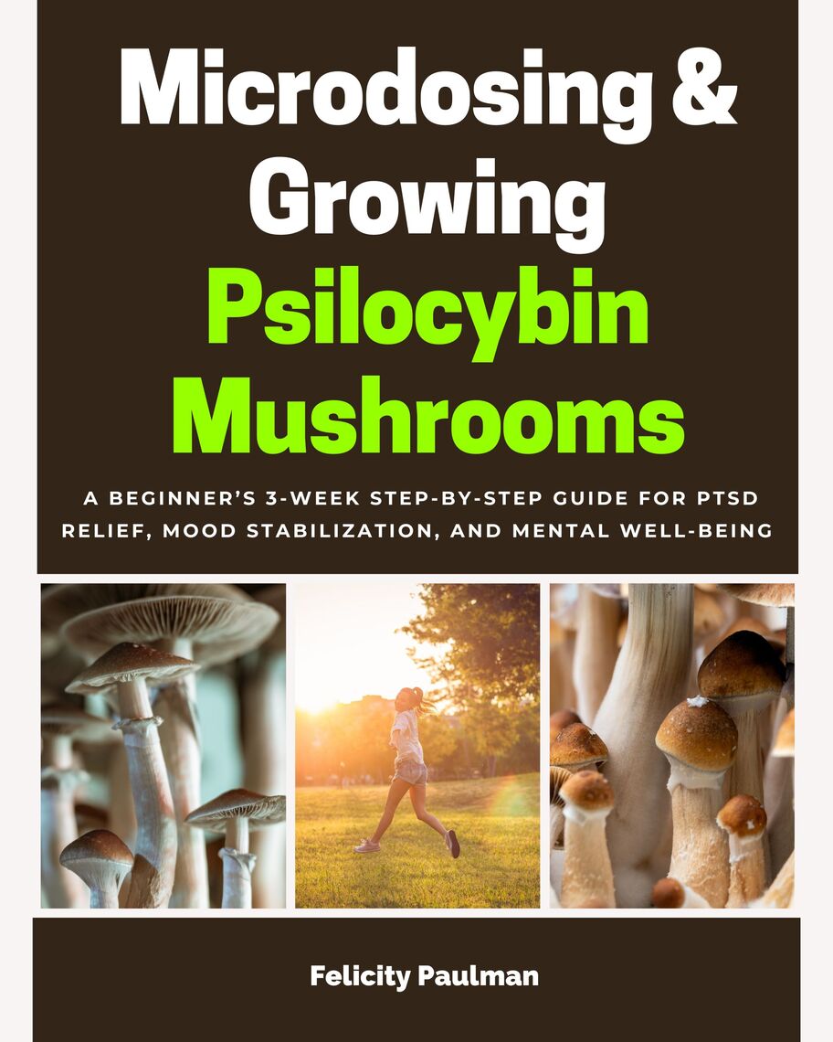 Microdosing & Growing Psilocybin Mushrooms by Felicity Paulman (Ebook) - Read free for 30 days