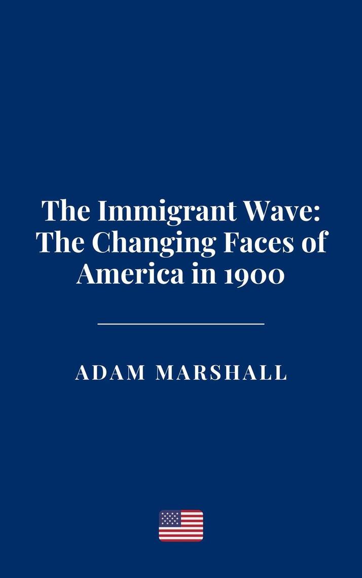 The Immigrant Wave: The Changing Faces of America in 1900 by Adam ...