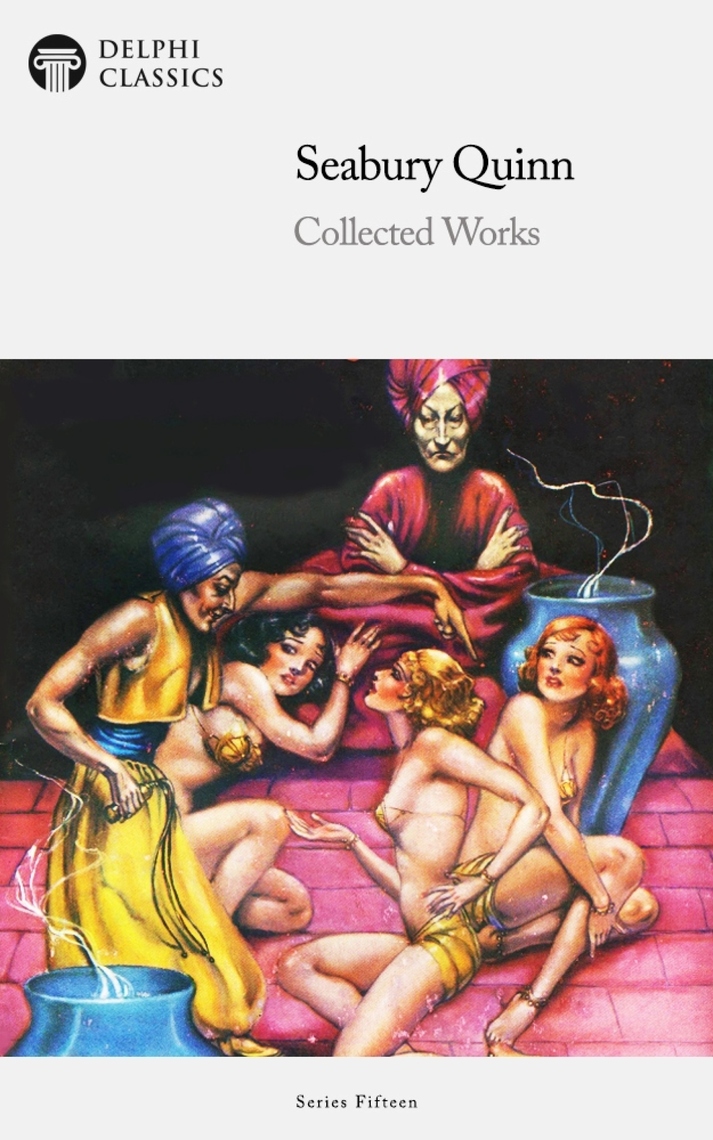 Delphi Collected Works of Seabury Quinn Illustrated by Seabury Quinn, Delphi Classics (Ebook ...