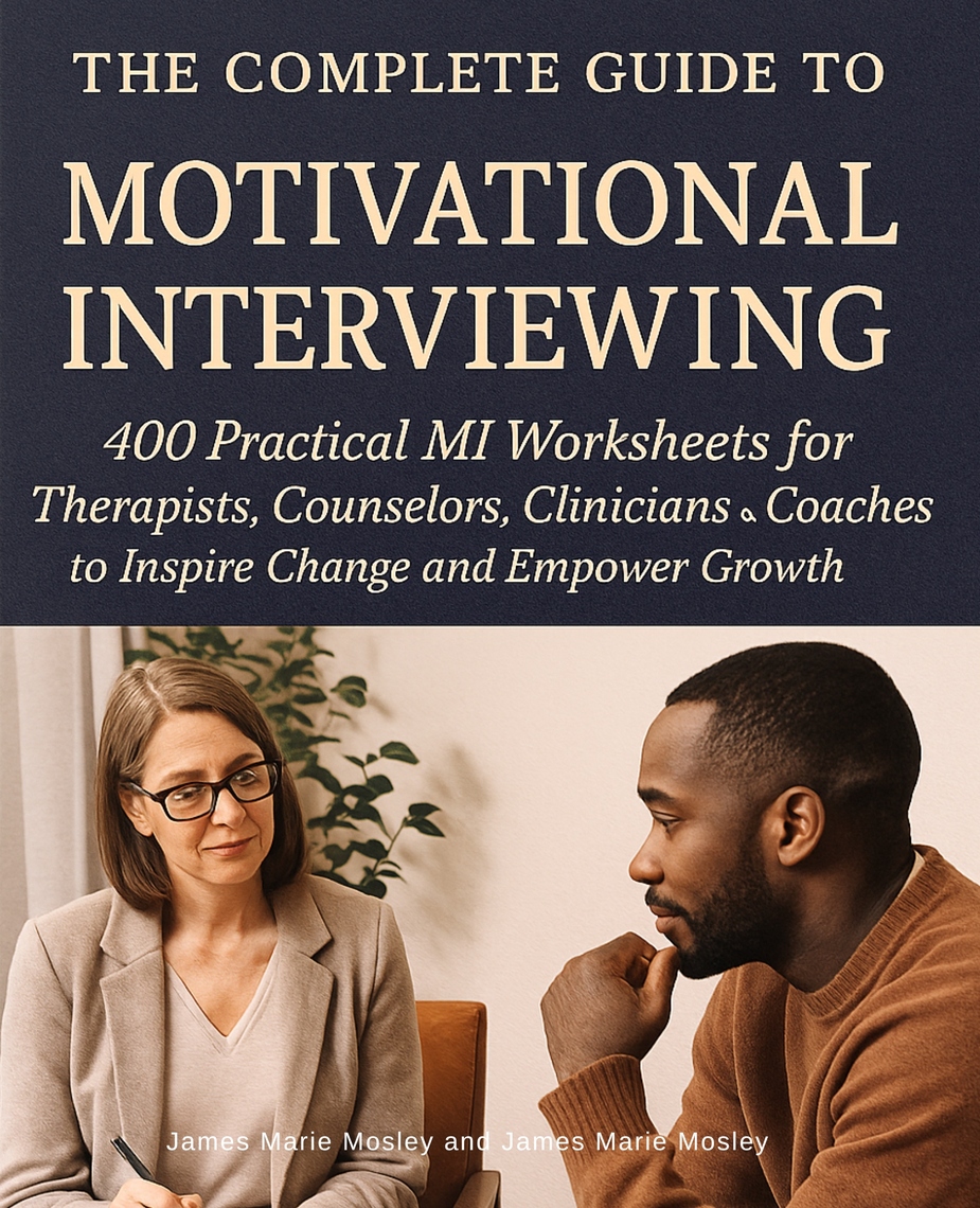 The Complete Guide to Motivational Interviewing by James Marie Mosley ...