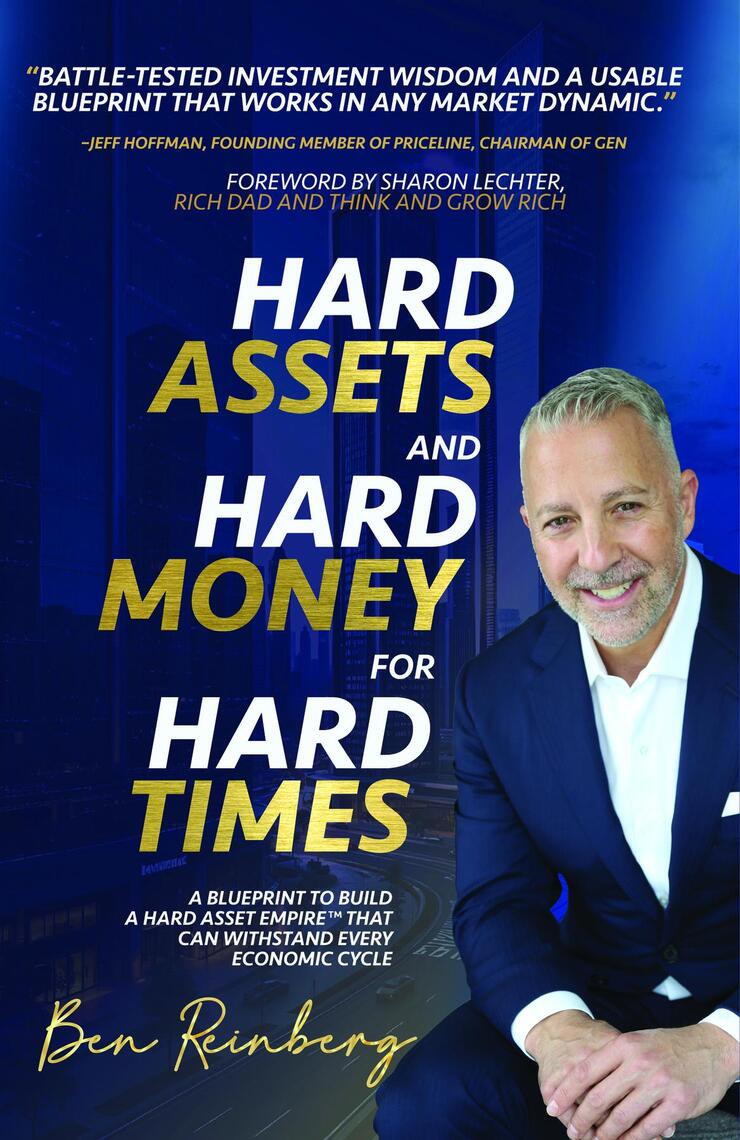 Hard Assets and Hard Money for Hard Times by Ben Reinberg, Chris J ...