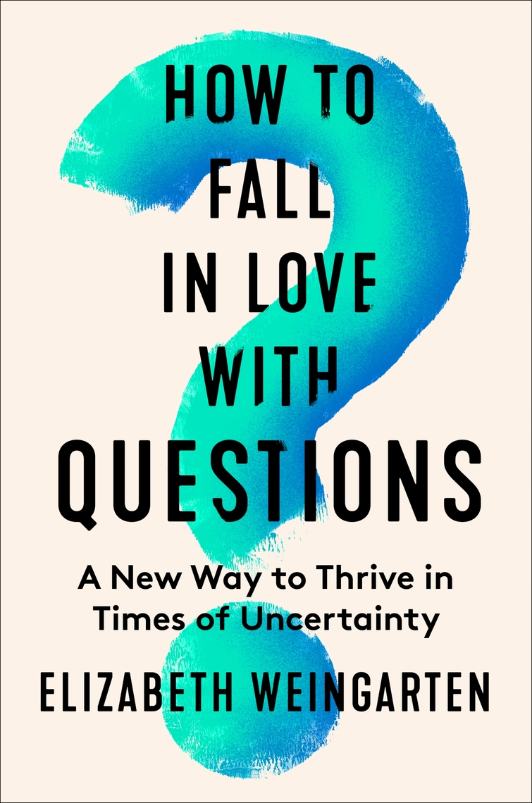 How to Fall in Love with Questions by Elizabeth Weingarten (Ebook ...