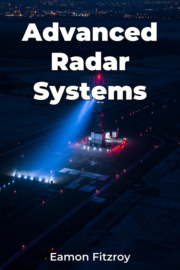 Advanced Radar Systems by Eamon Fitzroy, AI (Ebook) - Read free for 30 days