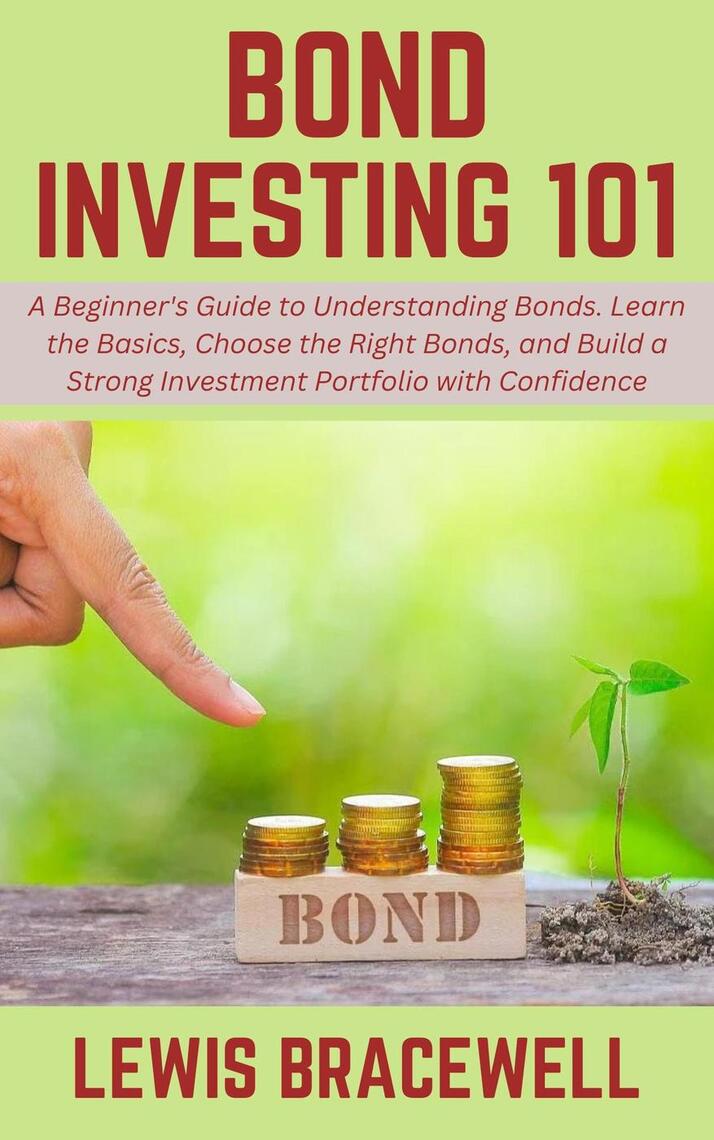 Bond Investing 101: A Beginner's Guide to Understanding Bonds. Learn ...