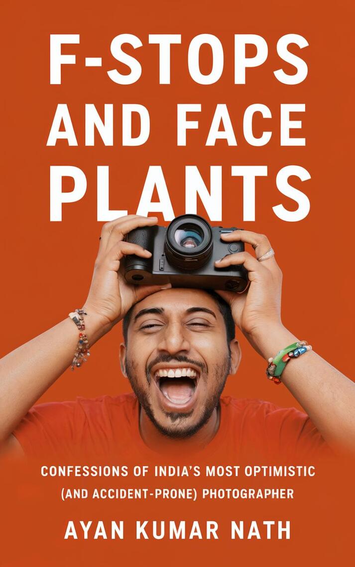 F - Stops and Face Plants - Confessions of India's Most Optimistic (And Accident - Prone ...