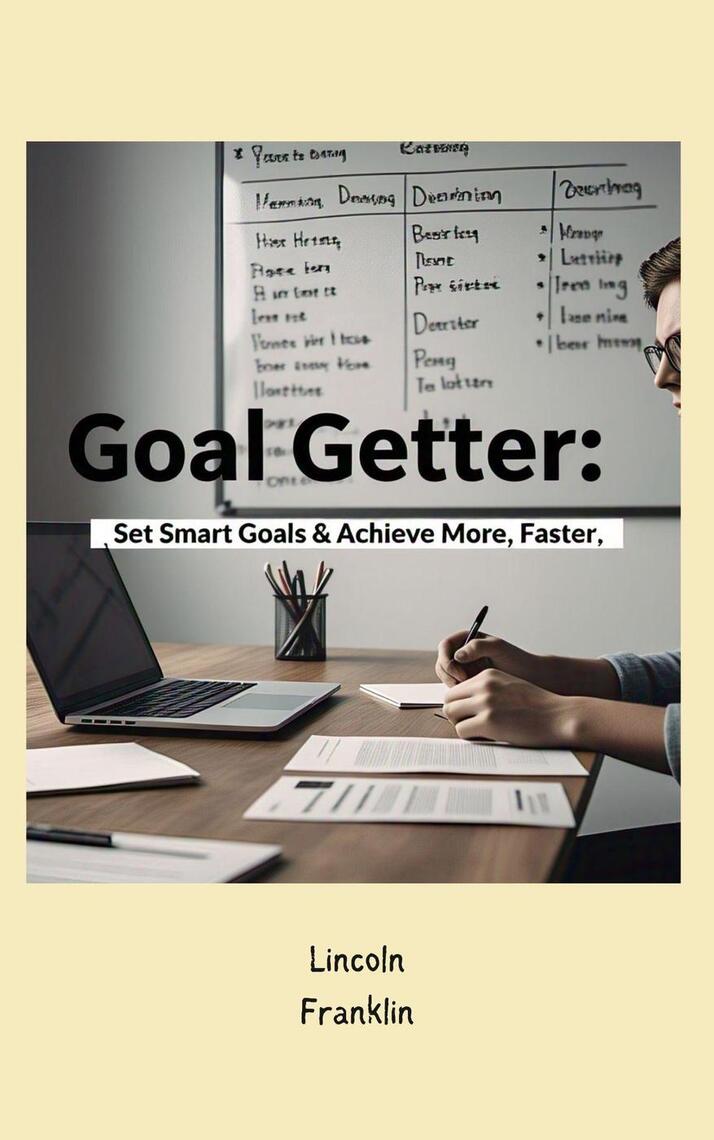 Goal Getter: Set Smart Goals & Achieve More, Faster by Lincoln Franklin ...