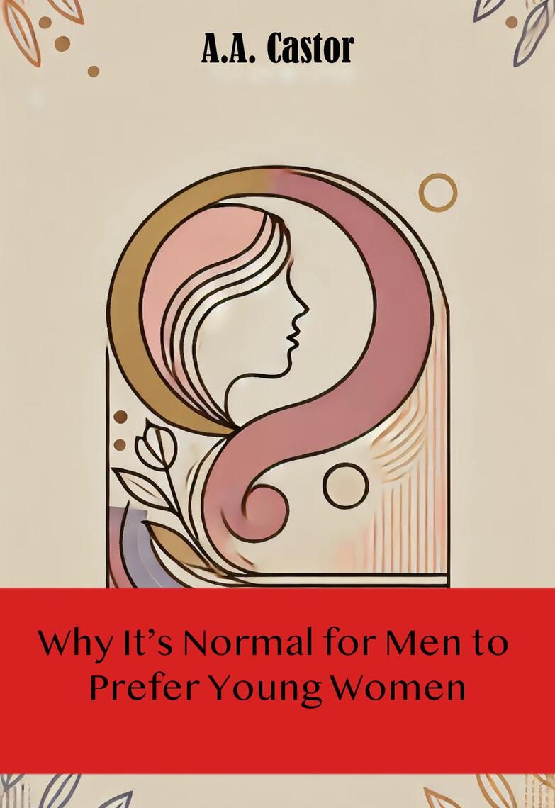 Why It’s Normal for Men to Prefer Young Women by A.A. Castor (Ebook ...